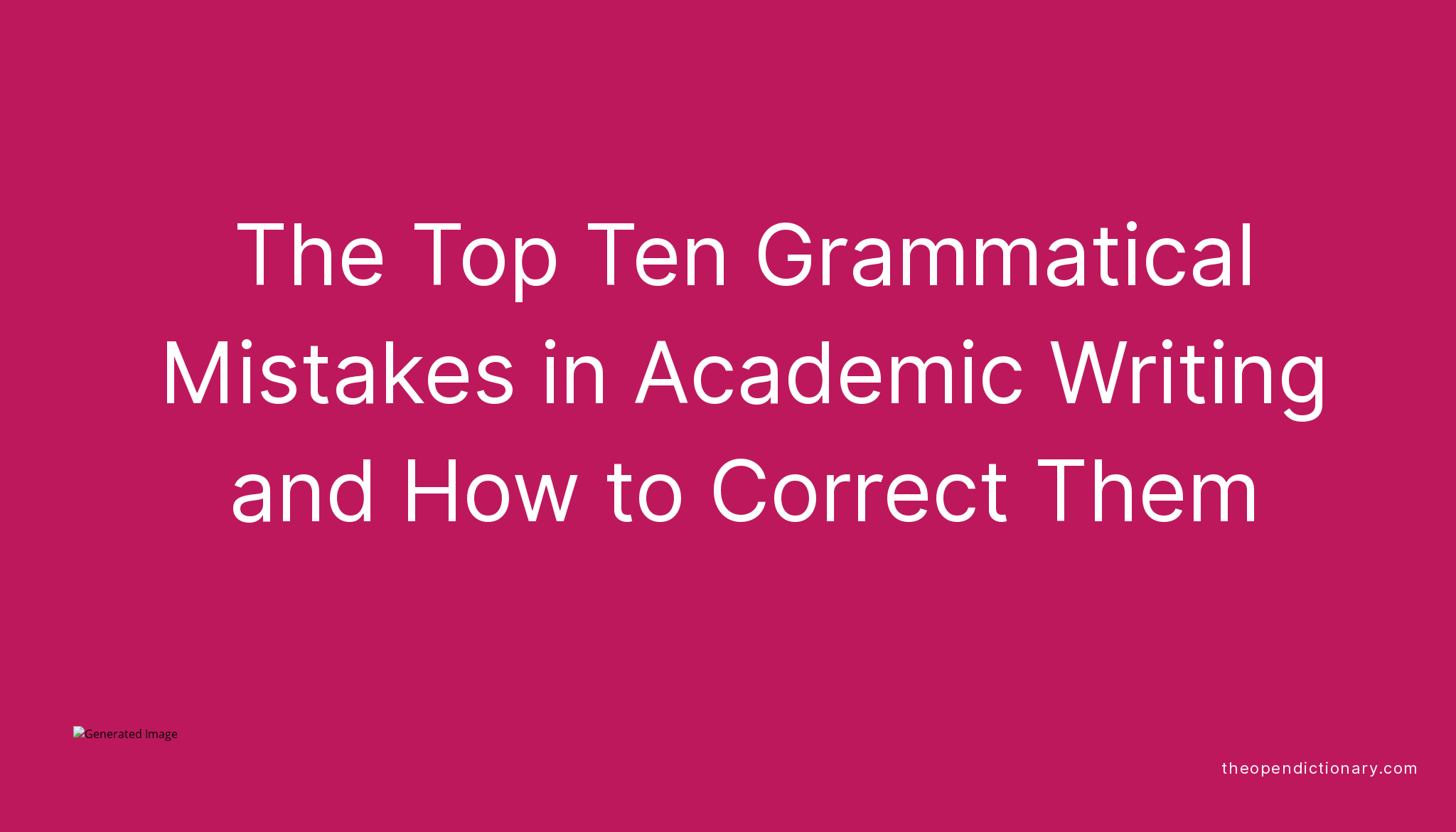 The Top Ten Grammatical Mistakes In Academic Writing And How To Correct